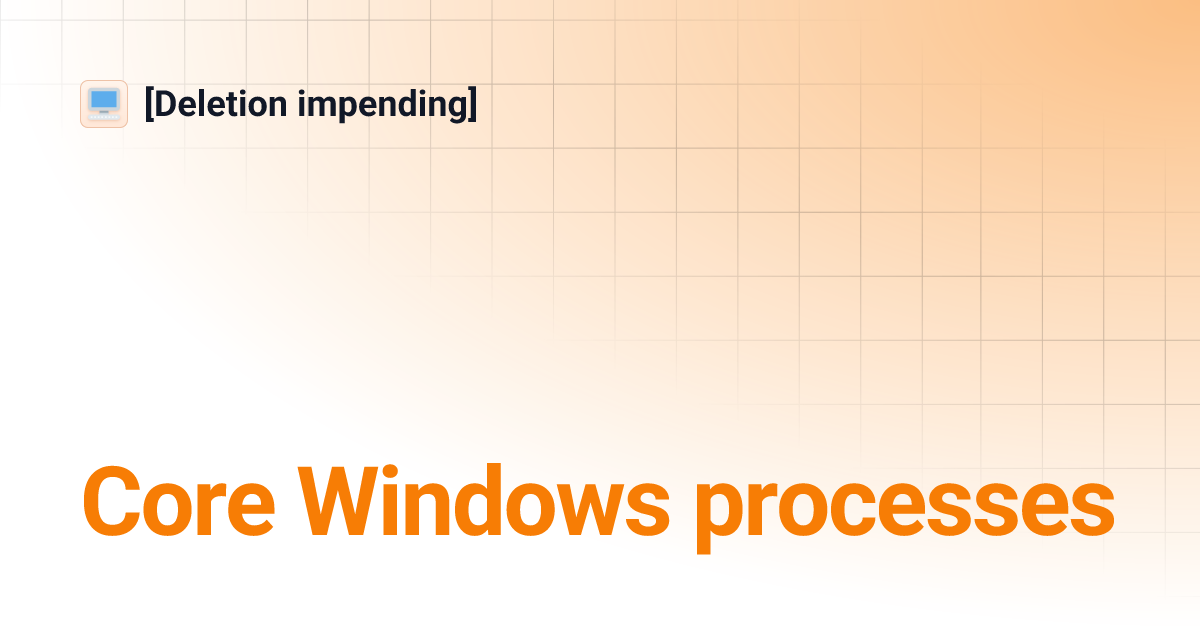 Core Windows processes | [Deletion impending]